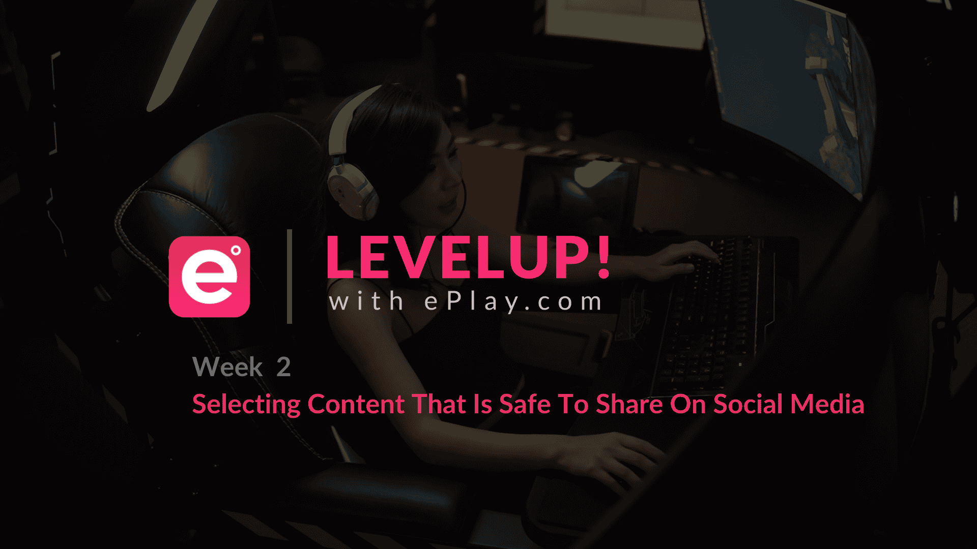 ePlay Academy: Selecting Content That Is Safe To Share On Social Media