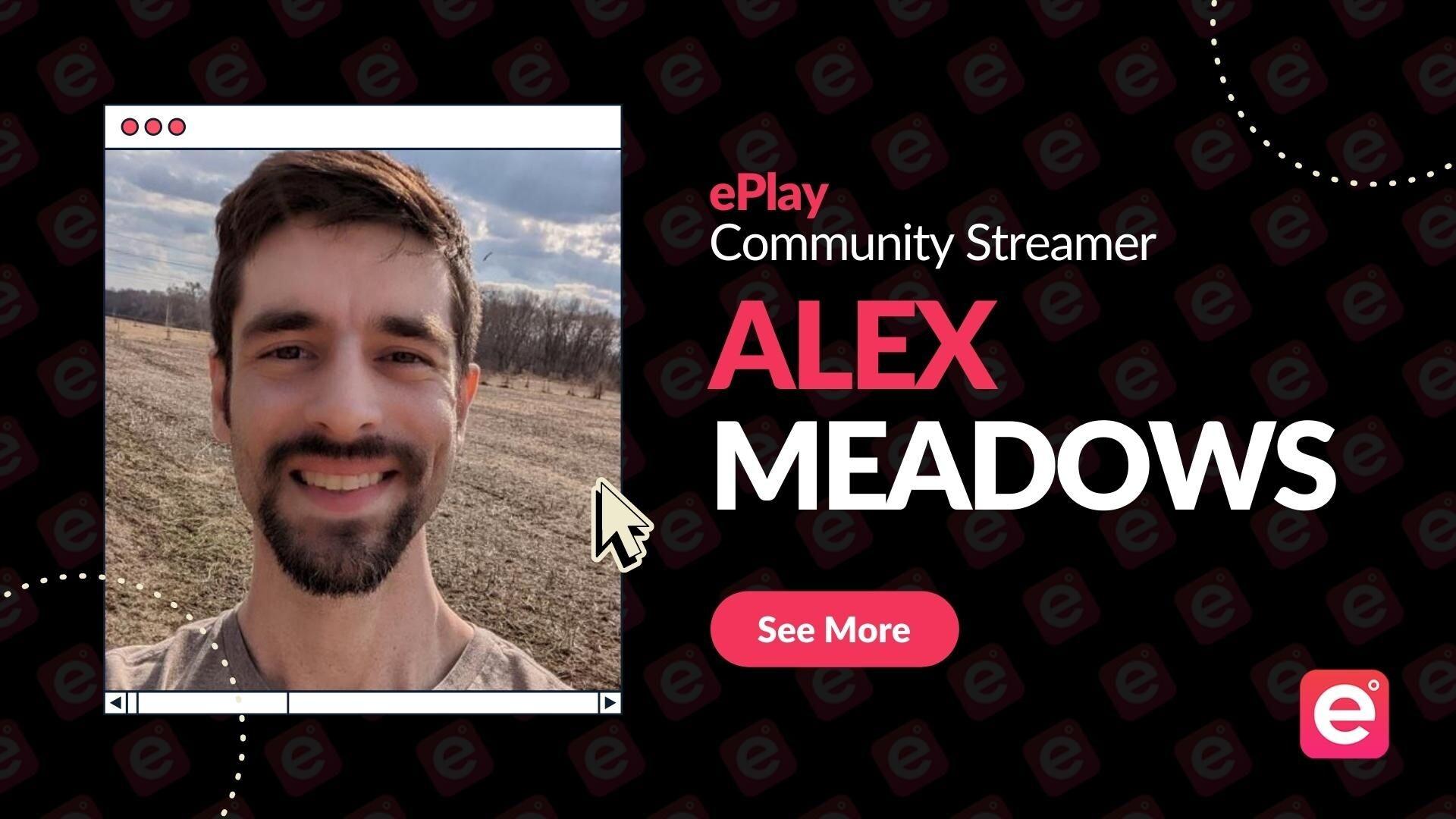 Meet ePlay Community Streamer Alex Meadows